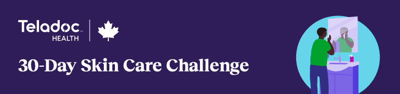 30-Day Skin Care Challenge – Teladoc Health Canada, Inc.